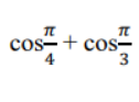 \cos \frac { \pi } { 4 } + \cos \frac { \pi } { 3 } | Filo