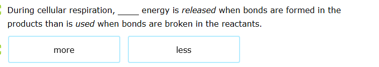 During cellular respiration, _ energy is released when bonds are formed i..