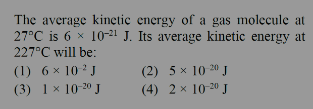 The average kinetic energy of a gas molecule at 27∘C is 6×10−21 J. Its av..