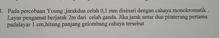 Pada percobaan Young ,jarakdua celah 0,1 mm disinari dengan cahaya monokr..