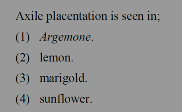 Axile placentation is seen in; (1) Argemone. (2) lemon. (3) marigold. (4)..