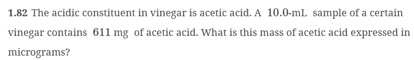 1.82 The acidic constituent in vinegar is acetic acid. A 10.0−mL sample o..