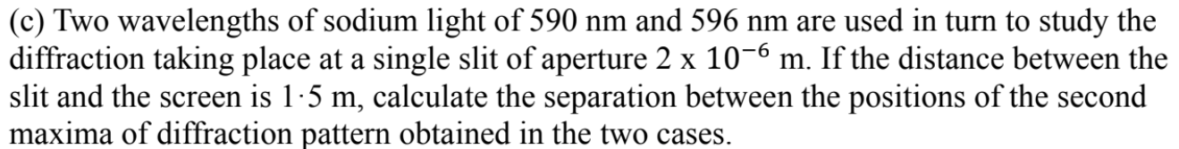 (c) Two wavelengths of sodium light of 590 nm and 596 nm are used in turn..