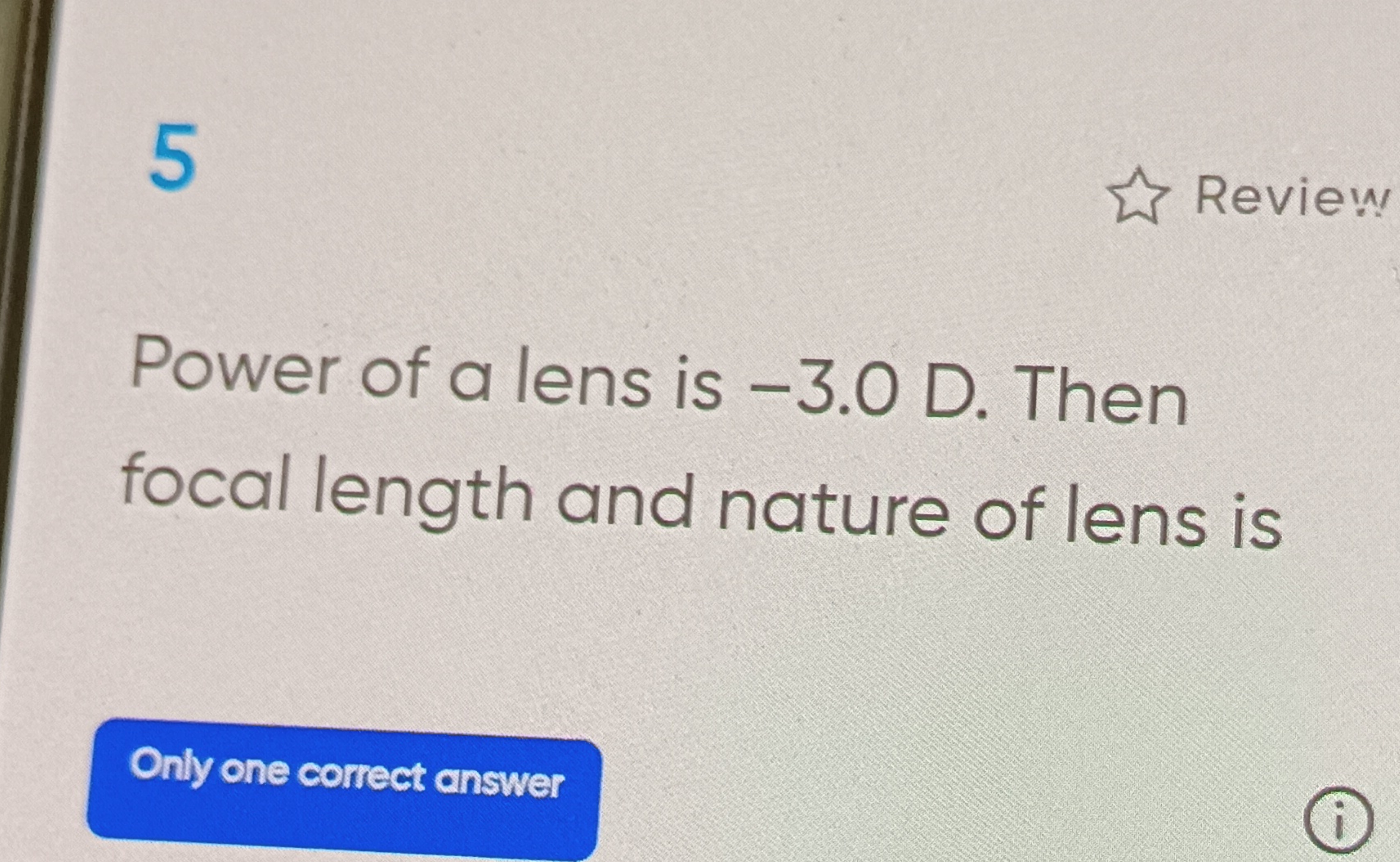 5ReviewPower of a lens is −3.0D. Then focal length and nature of lens i..
