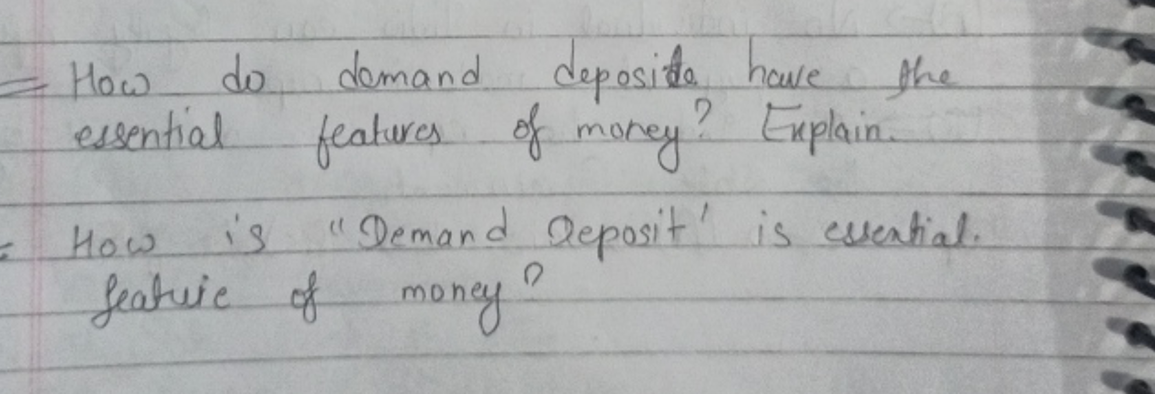 How do demand deposits have the essential features of money? Explain.= H.. How do demand deposits have the essential features of money? Explain.= H..