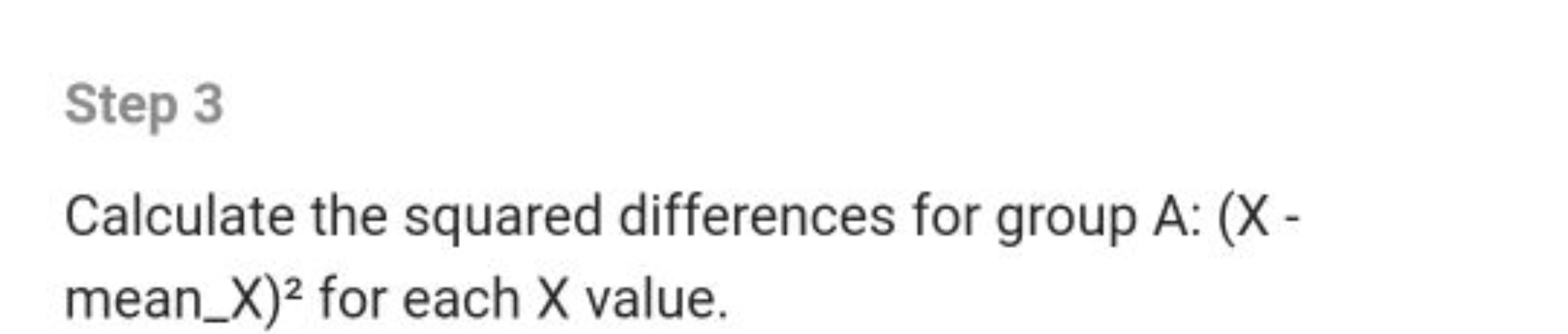 Step 3Calculate the squared differences for group A : ( X mean_X )2 for Step 3Calculate the squared differences for group A : ( X mean_X )2 for