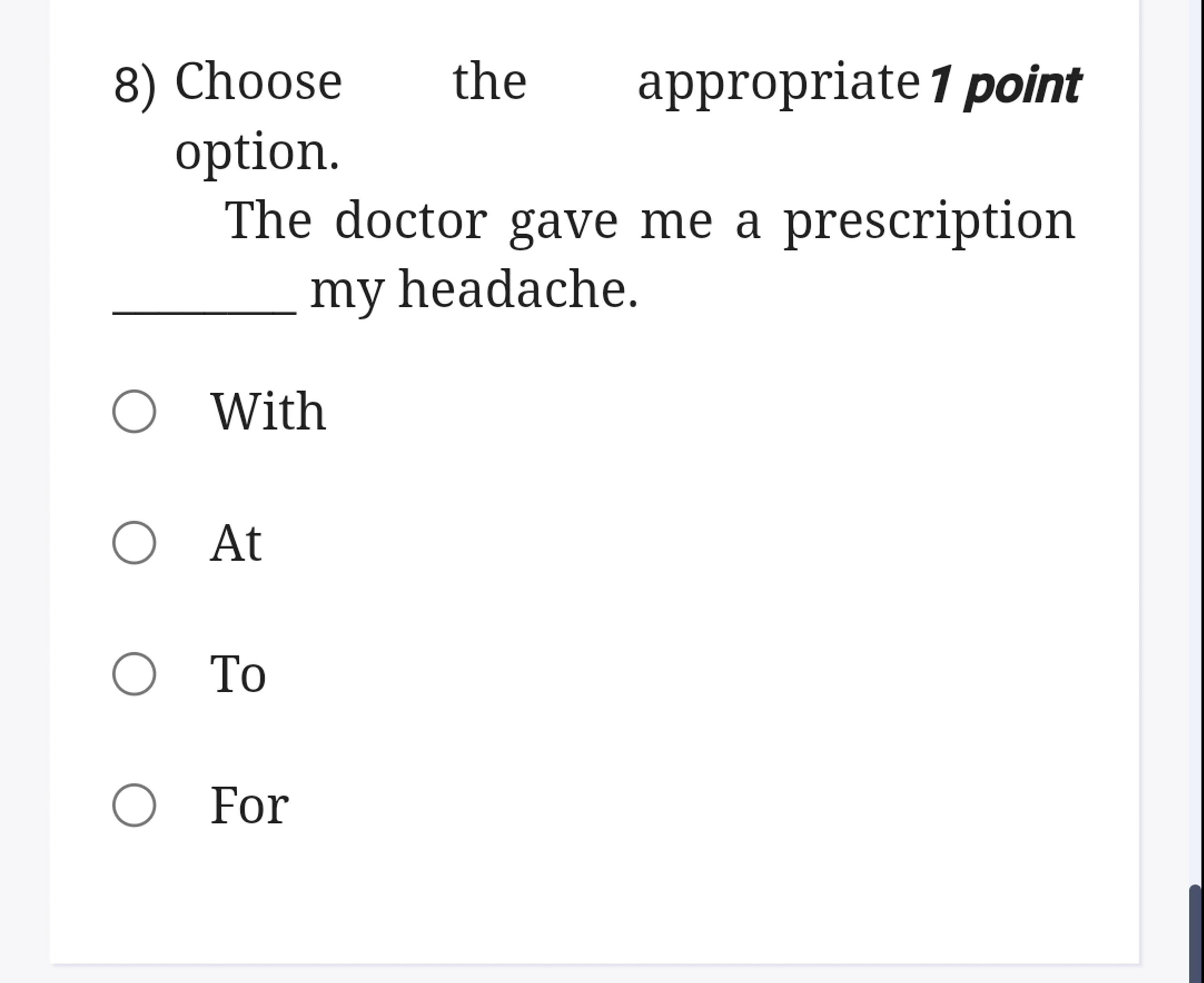 8) Choose the appropriate \mathbf { 1 } point option. The doctor gave me..