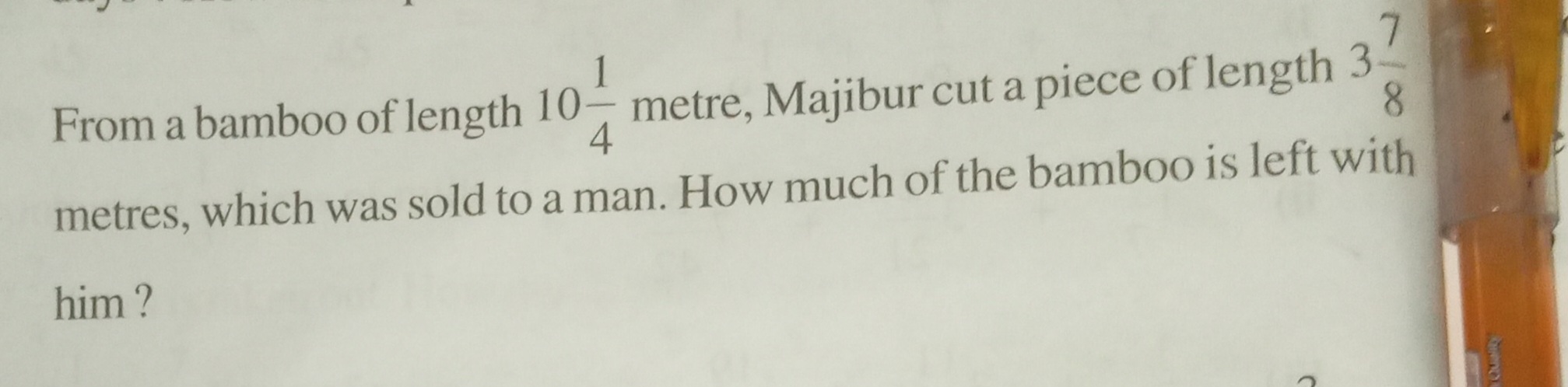 From a bamboo of length 10 \frac { 1 } { 4 } metre, Majibur cut a piece o..