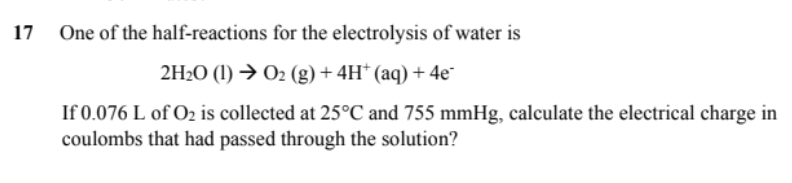 17 One of the half-reactions for the electrolysis of water is2H2 O(l)→O2..