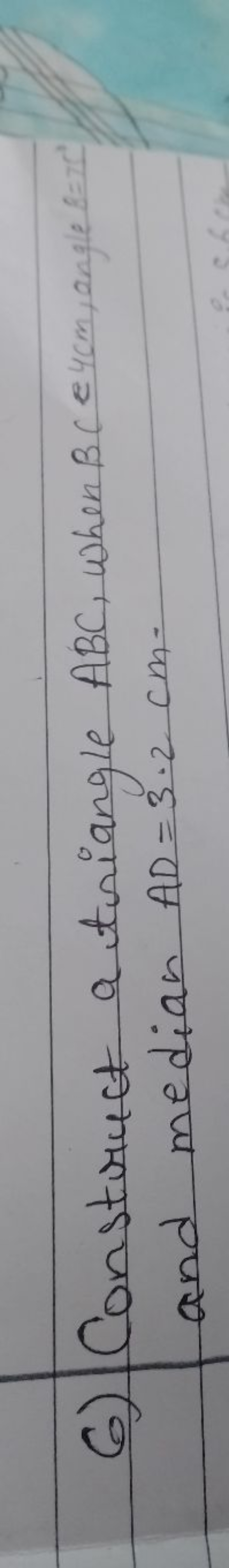 6) Construct a triangle ABC, when BC chem angle = and median AD=3.2 cm... 6) Construct a triangle ABC, when BC chem angle = and median AD=3.2 cm...