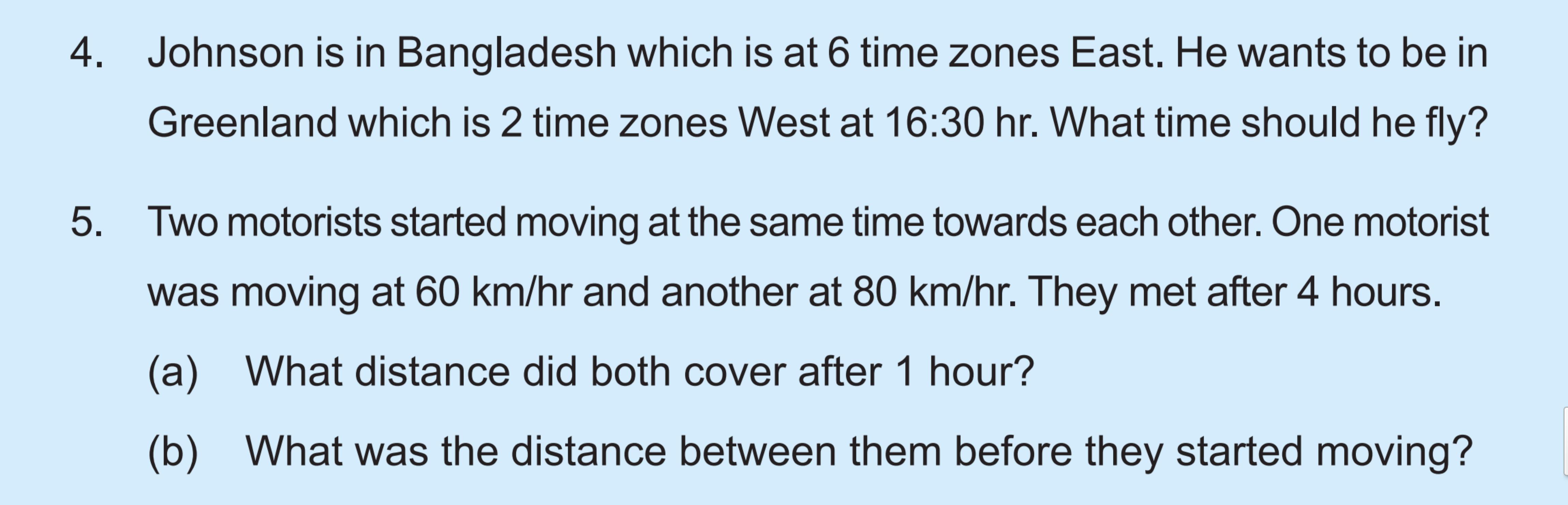 4. Johnson is in Bangladesh which is at 6 time zones East. He wants to be..