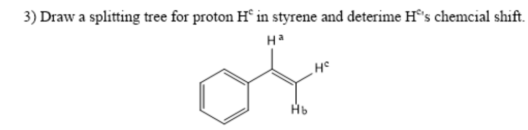 3) Draw a splitting tree for proton \mathrm { H } ^ { c } in styrene and