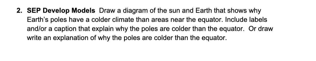 2. SEP Develop Models Draw a diagram of the sun and Earth that shows why