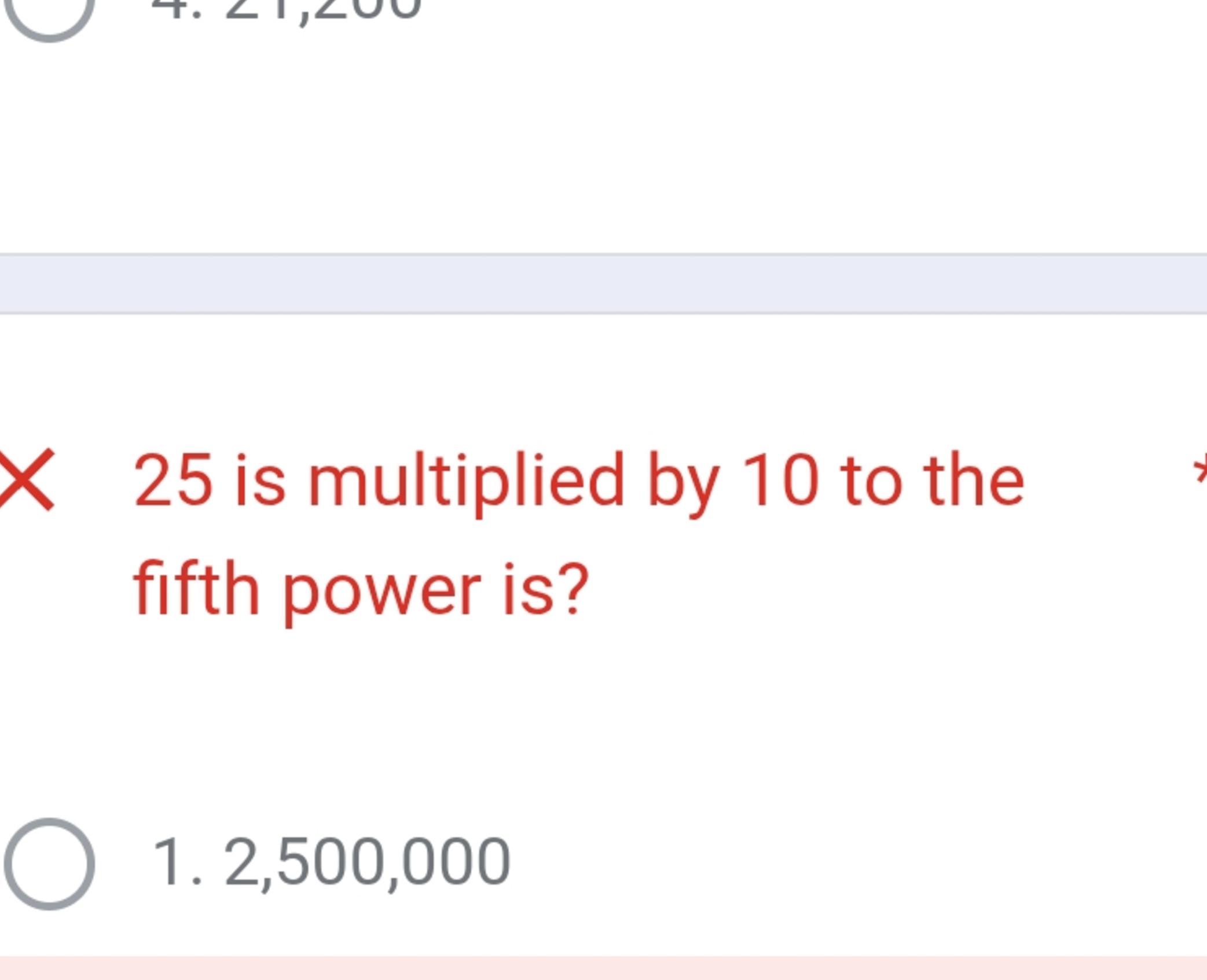25 is multiplied by 10 to the fifth power is?1. 2,500,000 | Filo