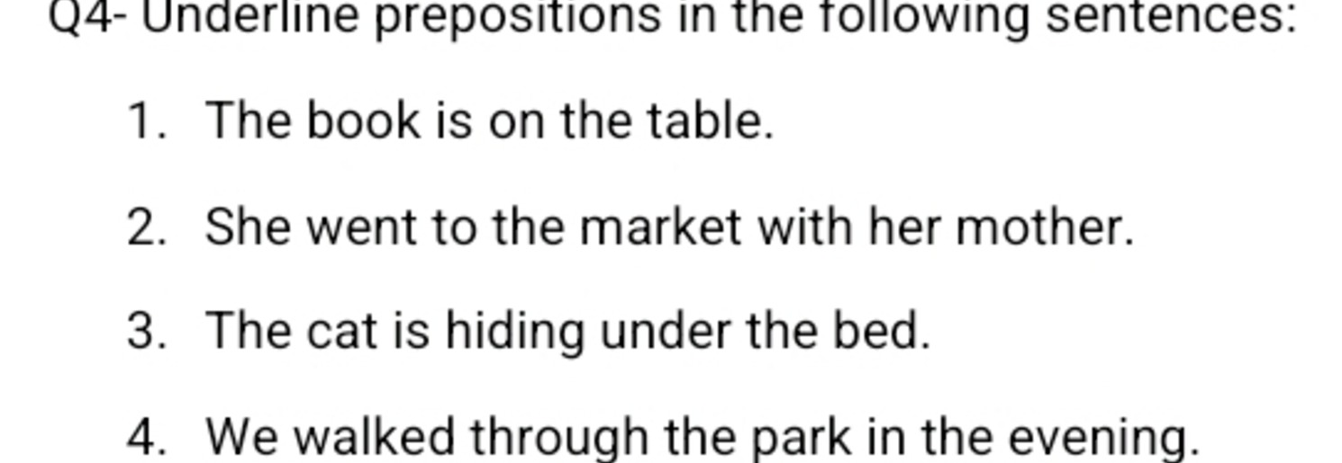 Q4- Underline prepositions in the following sentences: The book is on the..