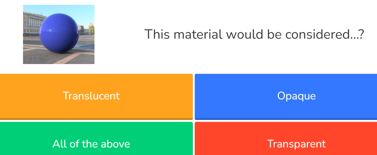 This material would be considered...? Translucent Opaque All of the abov..