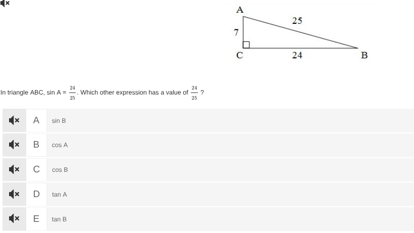 In triangle ABC, sin A = 24/25. Which other expression has a value of 24/..