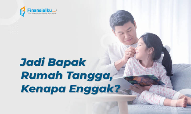 Jadi Bapak Rumah Tangga, Kenapa Enggak? Jadi Bapak Rumah Tangga, Kenapa Enggak?