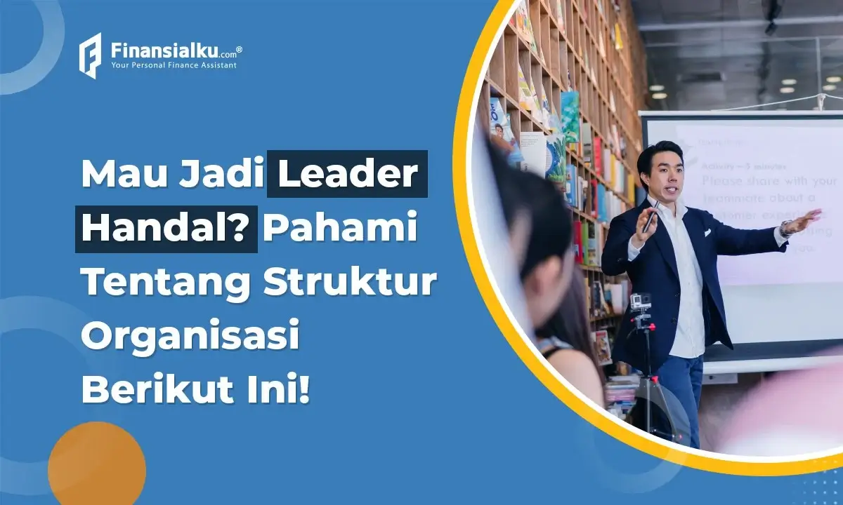 Struktur Organisasi: Pengertian, Jenis, dan Contohnya Struktur Organisasi: Pengertian, Jenis, dan Contohnya