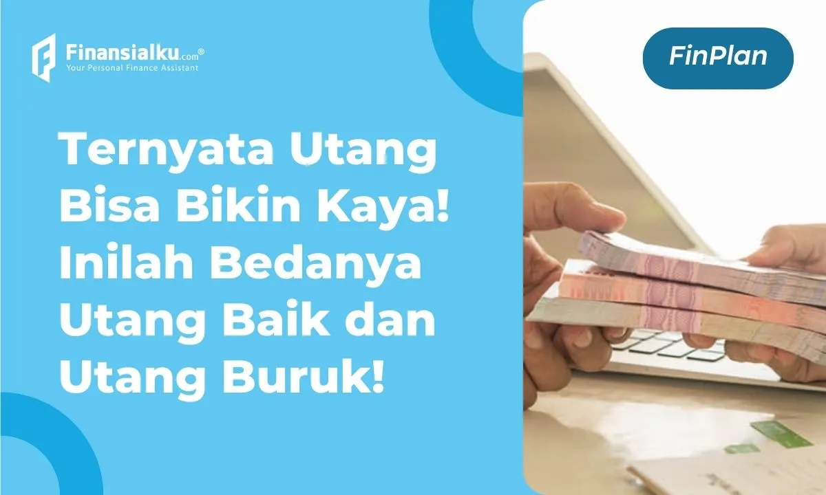 Utang Baik dan Utang Buruk dalam Keuangan Pribadi, Cek Yuk!