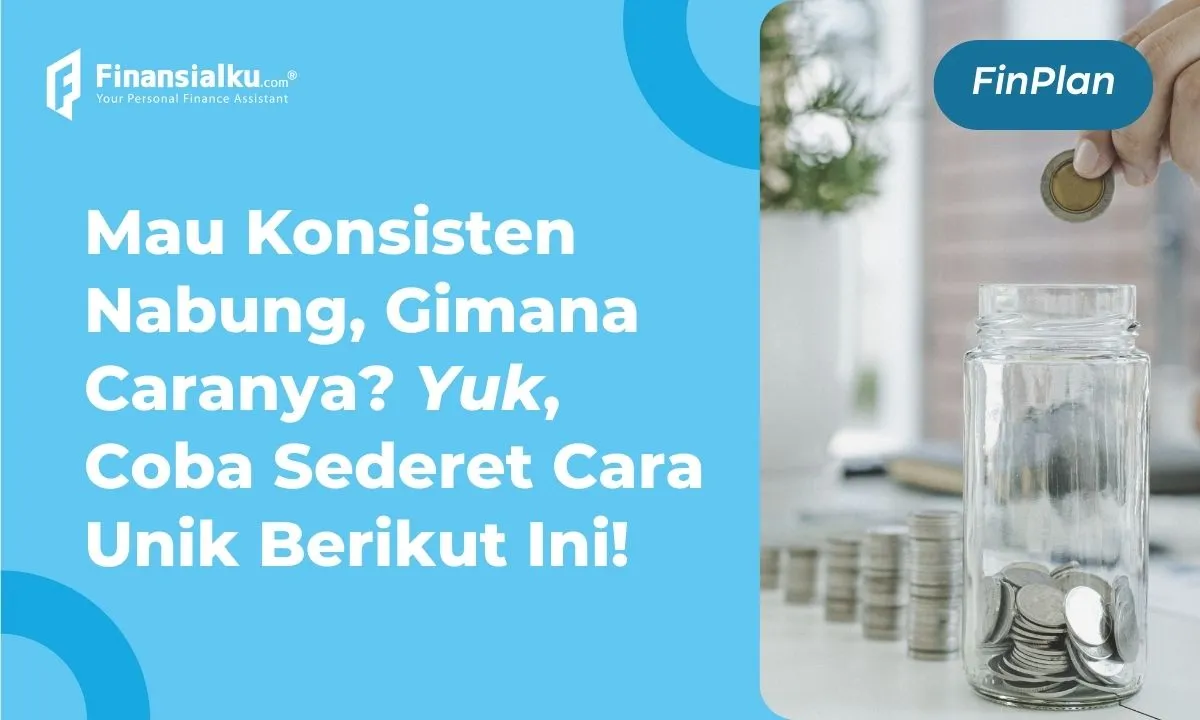 7 Cara Menabung yang Konsisten, Efektif Amankan Masa Depan!