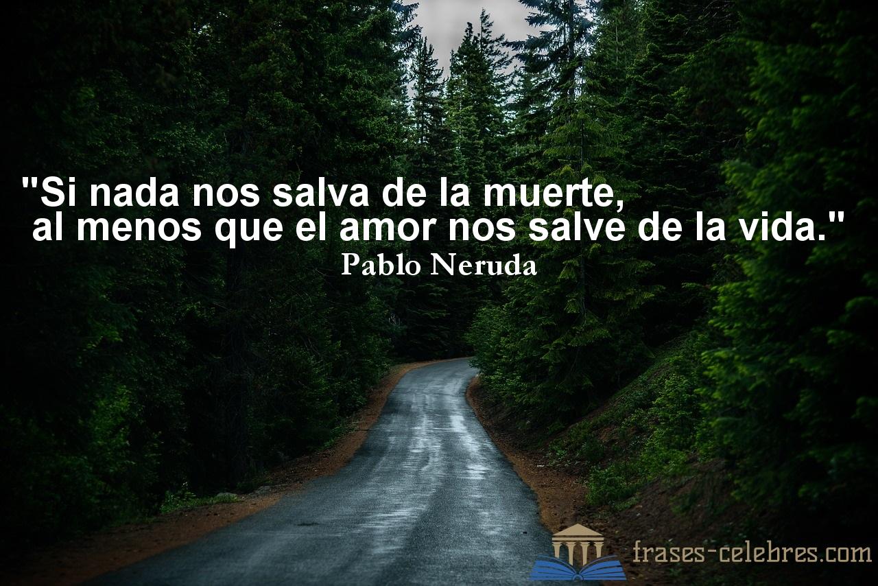 Si nada nos salva de la muerte, al menos que el am... Si nada nos salva de la muerte, al menos que el am...