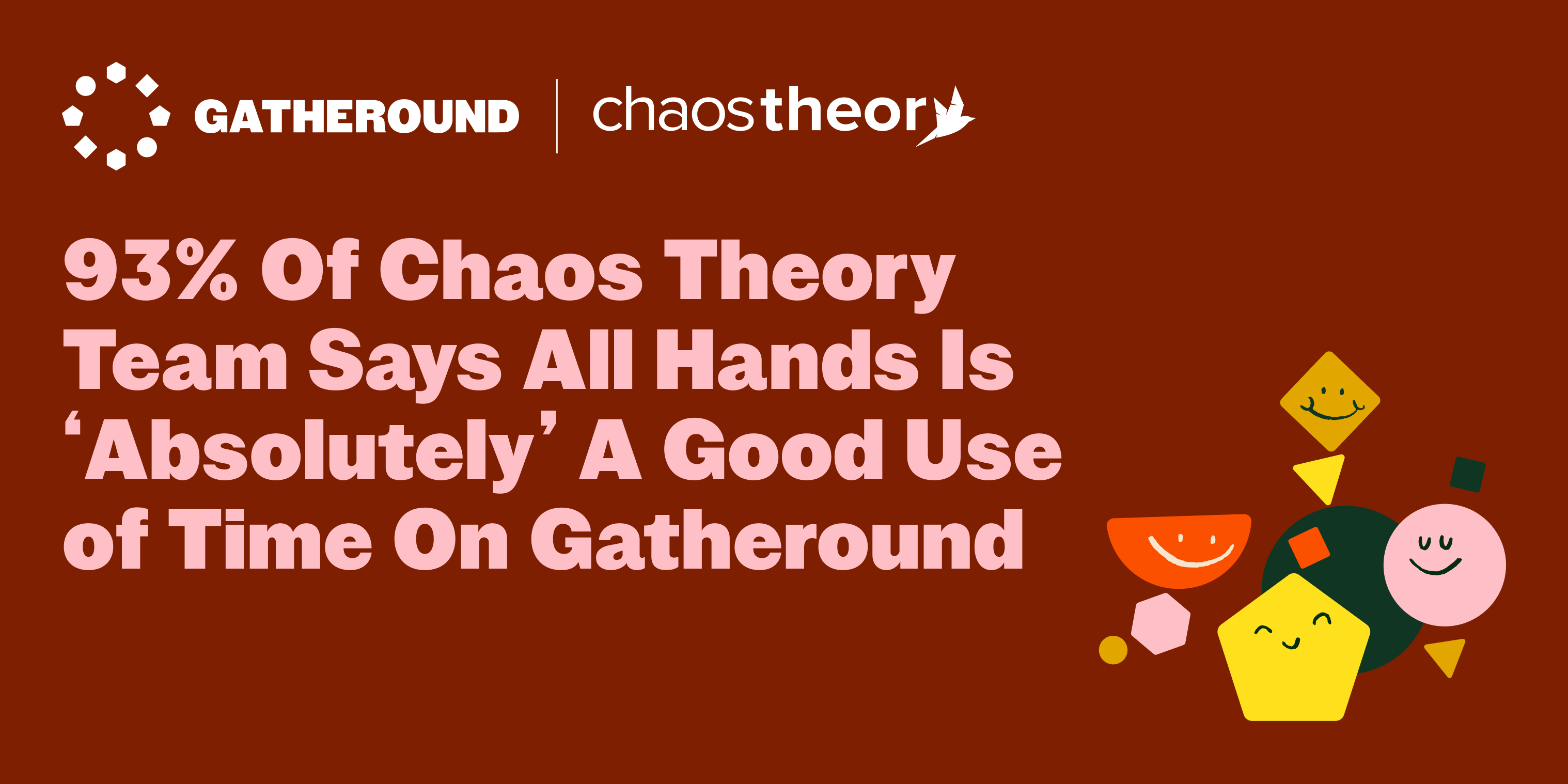 93% of Chaos Theory’s Team Loves All Hands on Gatheround