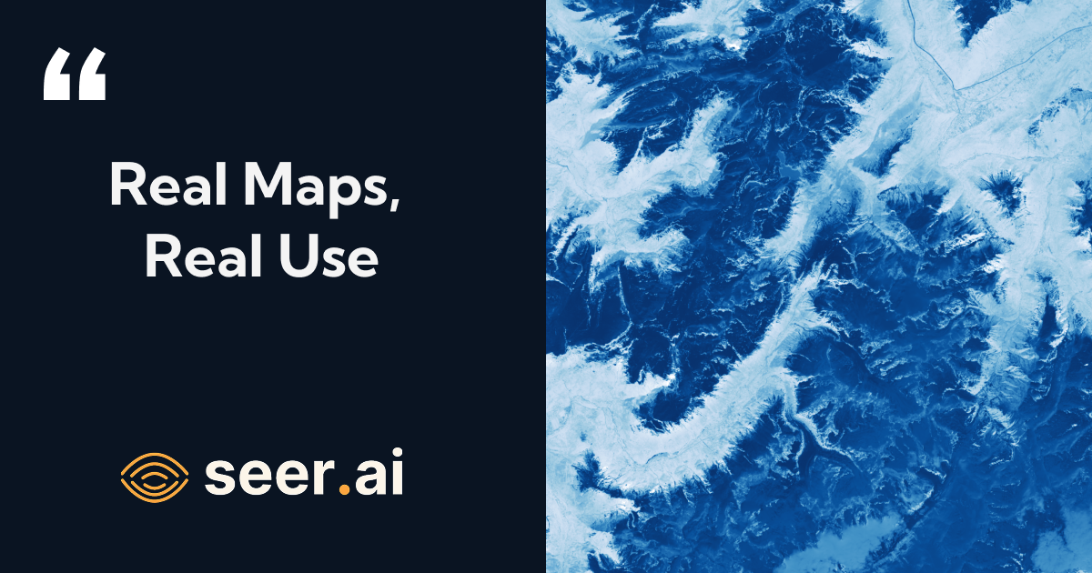 Real Maps, Real Use | SeerAI