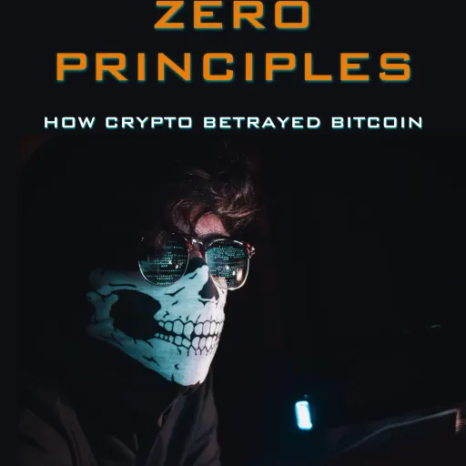 Zero Principles: How Crypto Betrayed Bitcoin | Geyser