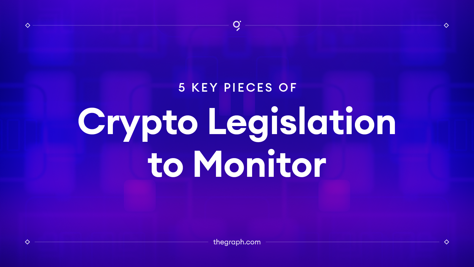 5 Key Pieces of Crypto Legislation To Monitor in 2026 | Blog | The Graph