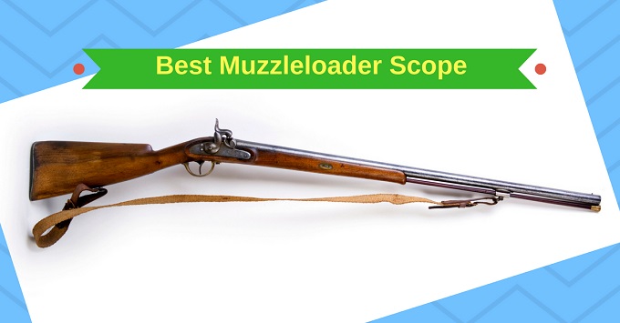 Best Muzzleloader Scope - Taking Advantage of the Extra Hunting Season