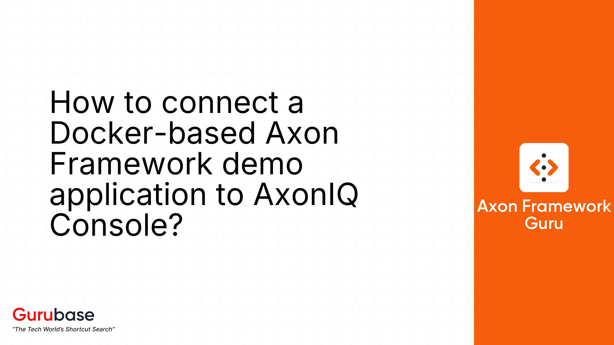 How to Connect a Docker-Based Axon Framework Demo Application to AxonIQ ...
