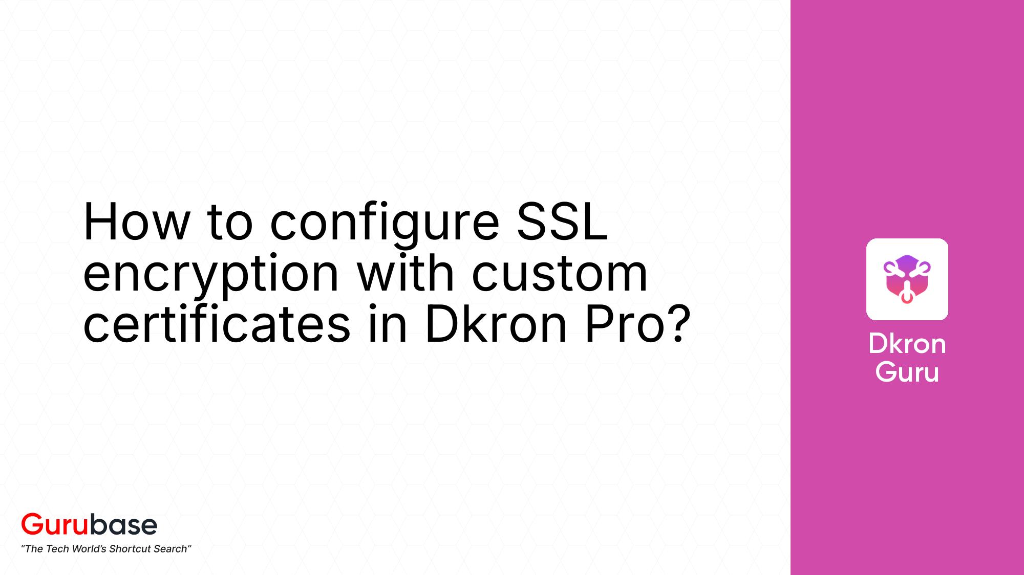 How to Configure SSL Encryption with Custom Certificates in Dkron Pro ... How to Configure SSL Encryption with Custom Certificates in Dkron Pro ...