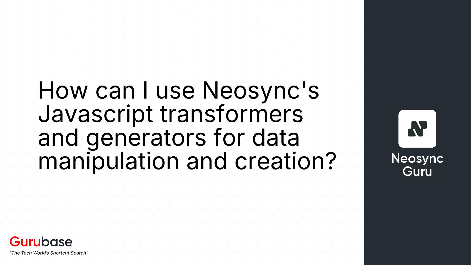 How can I use Neosync's Javascript transformers and generators for data ... How can I use Neosync's Javascript transformers and generators for data ...