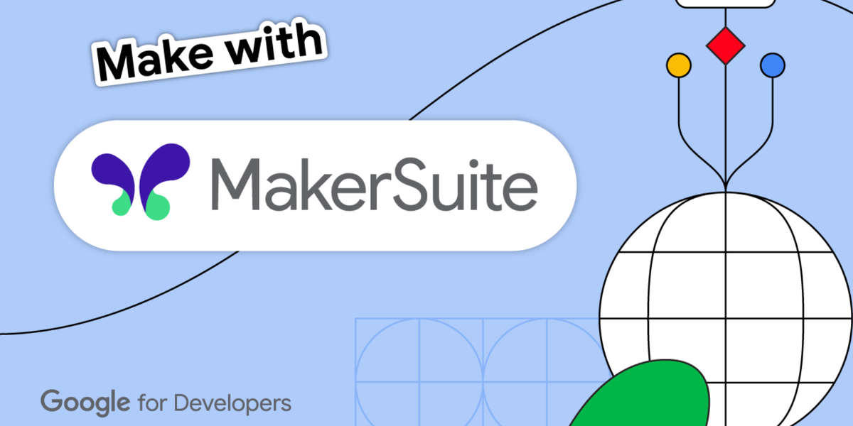 Make with MakerSuite – Part 1: An Introduction - Google Developers Blog
