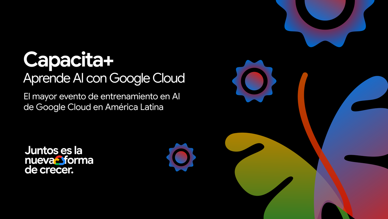 Capacita+ Aprende IA con Google Cloud