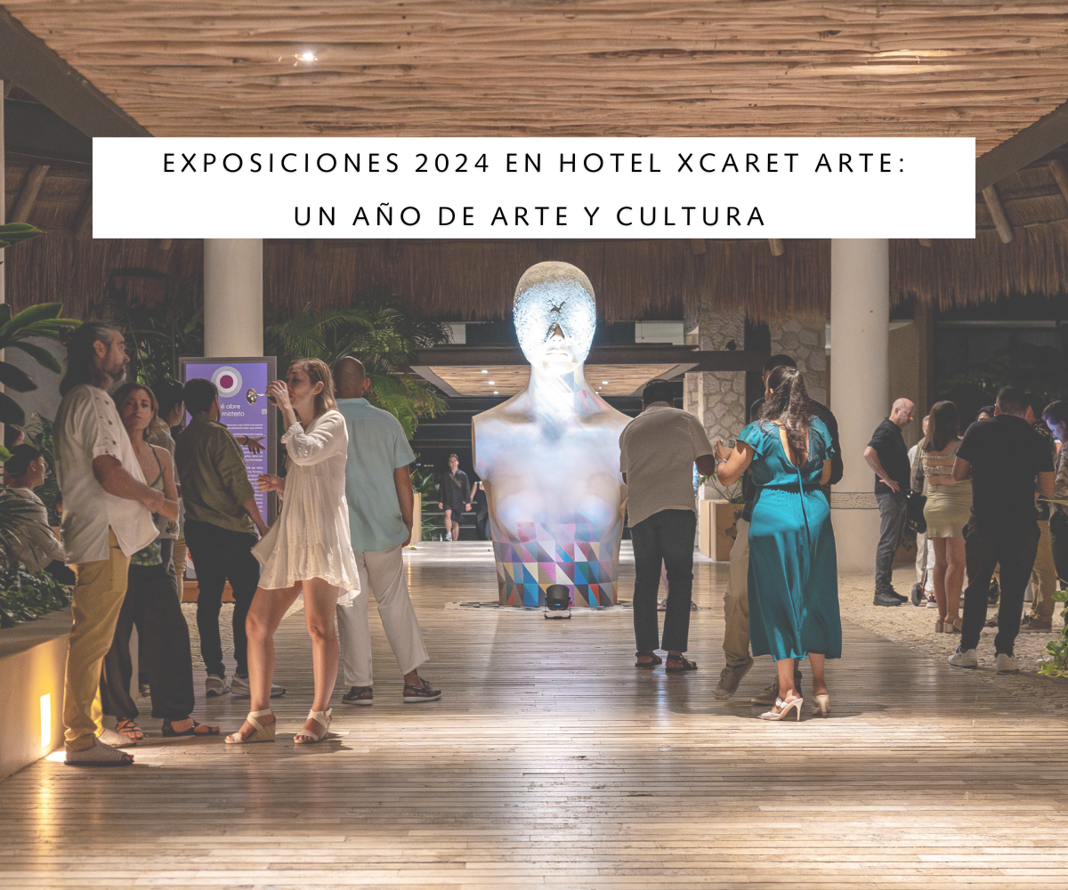 Un Año de inspiración y cultura en Hotel Xcaret Arte: las exposiciones ...