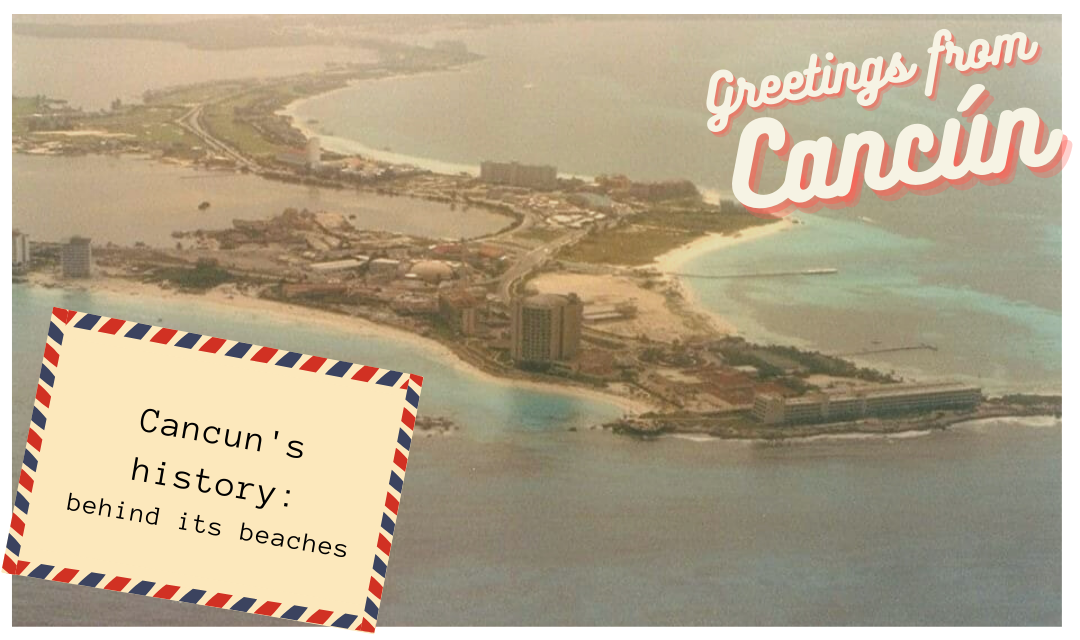 Cancun’s history: behind its beaches - Xcaret Blog - Read about travel ...