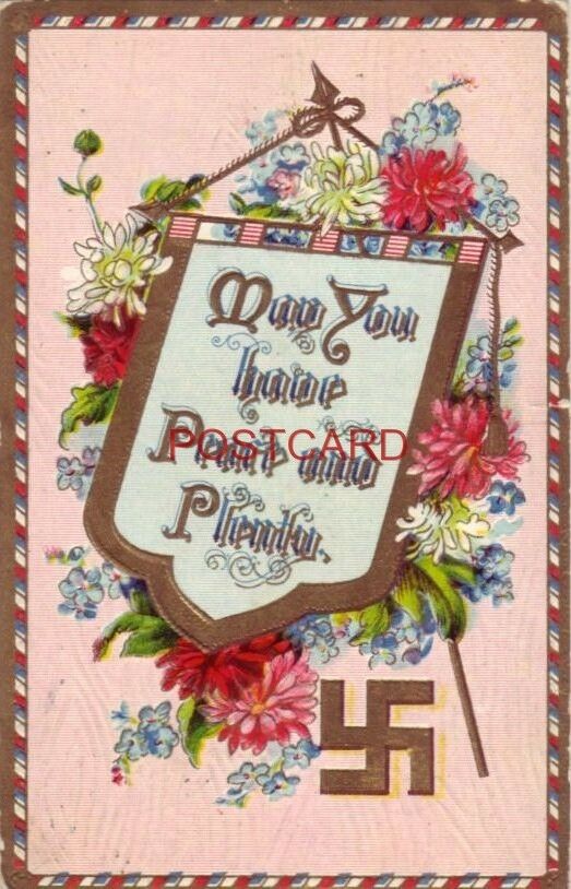 1909 embossed MAY YOU HAVE PEACE AND PLENTY - Good Luck swastika ...
