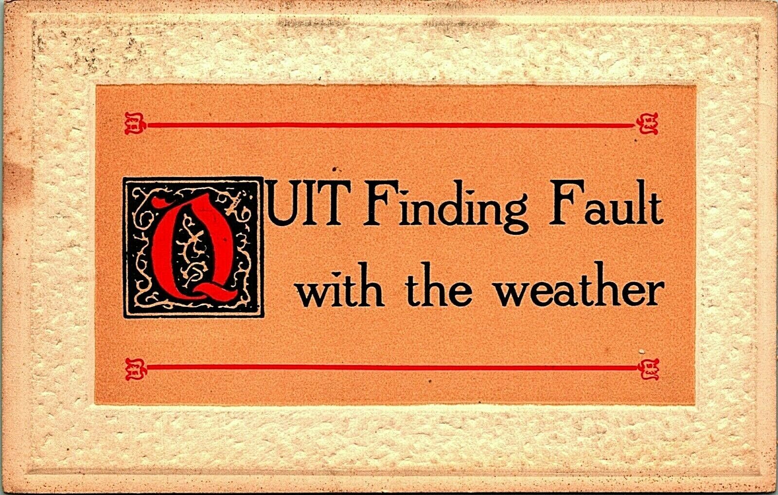 Motto Quit Finding Fault With The Weather Embossed 1911 DB Postcard ...
