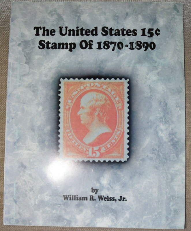 The U.S. 15c Stamp of 1870-1890 @1995 W.R. Weiss | Publications ...