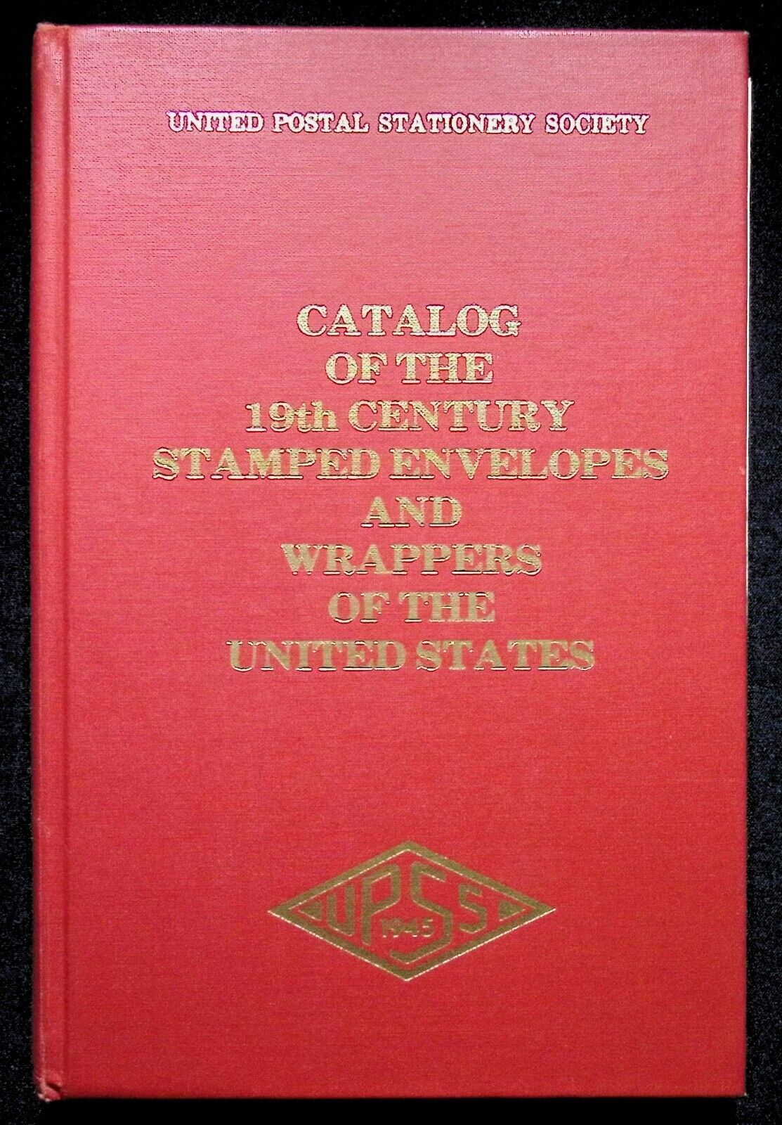 Catalog of the 19th Century Stamped Envelopes and Wrappers of the US-UPSS (1984) | Publications ...