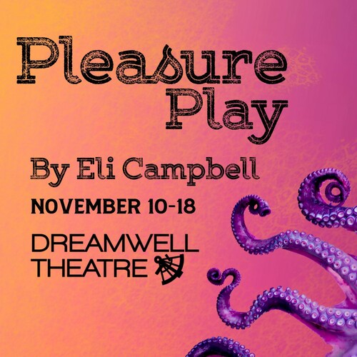 Dreamwell Theatre presents: Pleasure Play, by Eli Campbell | Hoopla