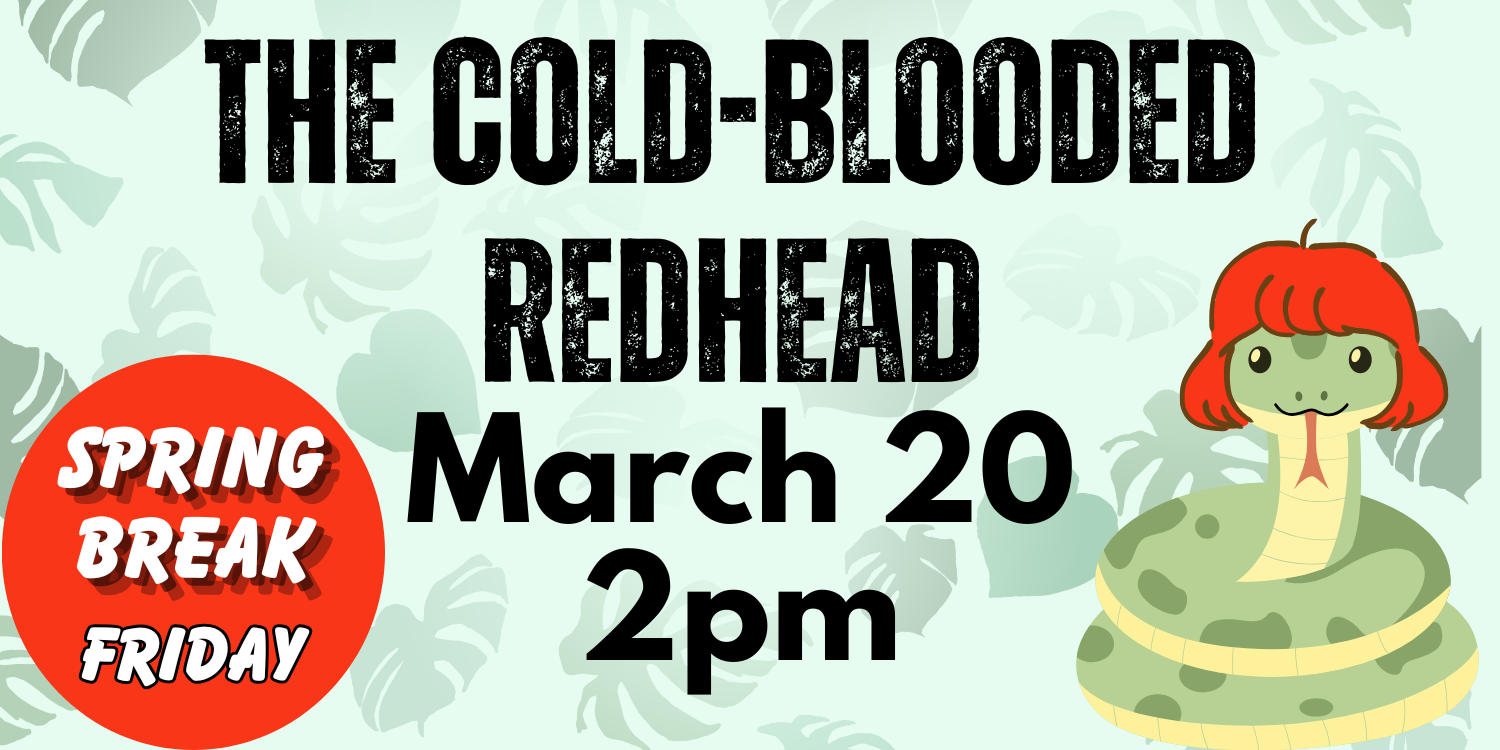The Cold-Blooded Redhead Reptile Encounter--Spring Break | Hoopla