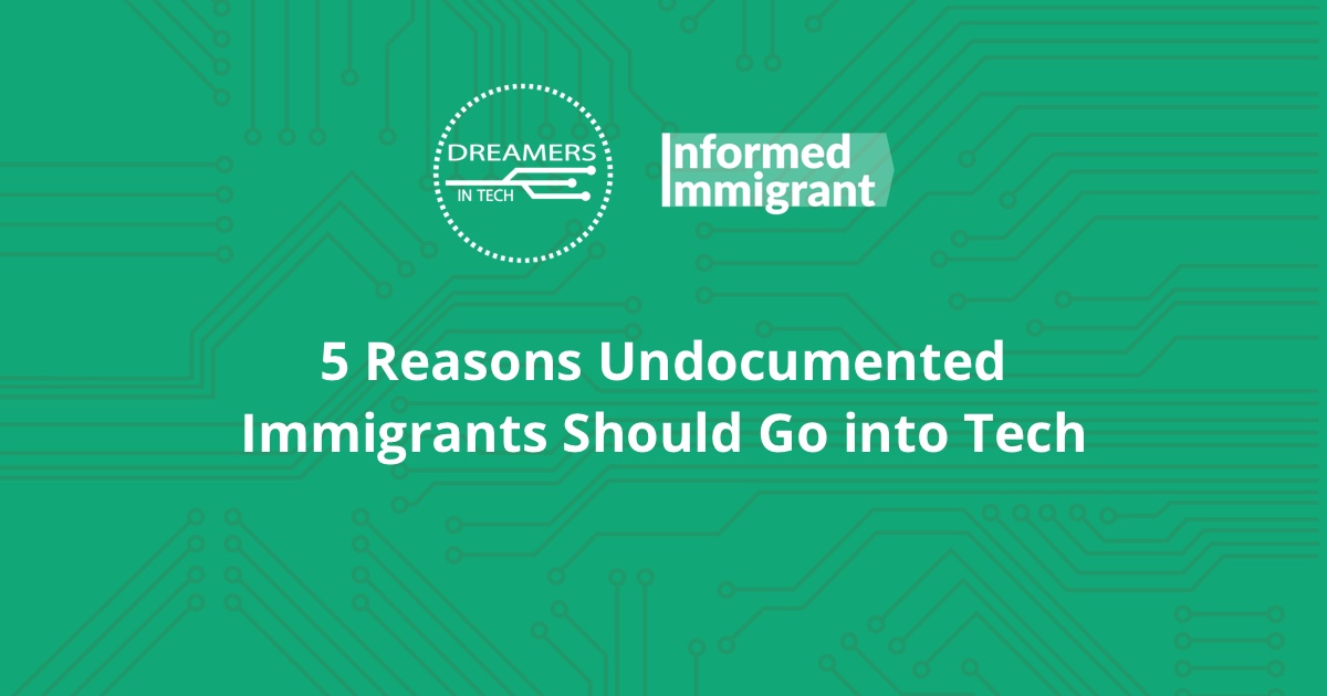 5 Reasons Undocumented Immigrants Should Go into Tech