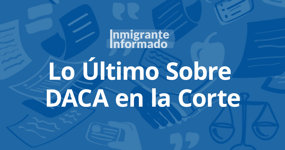 DACA en la Corte de Apelaciones 2024 - Inmigrante Informado