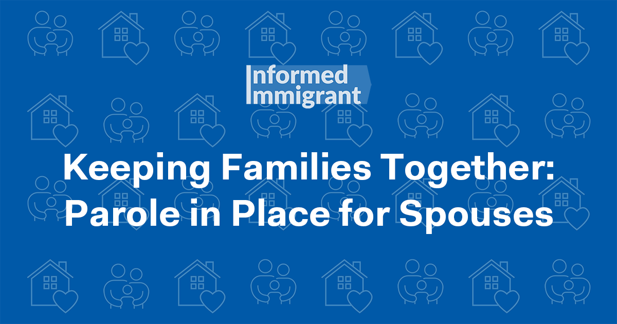 Keeping Families Together: Parole in Place for Spouses - Informed Immigrant