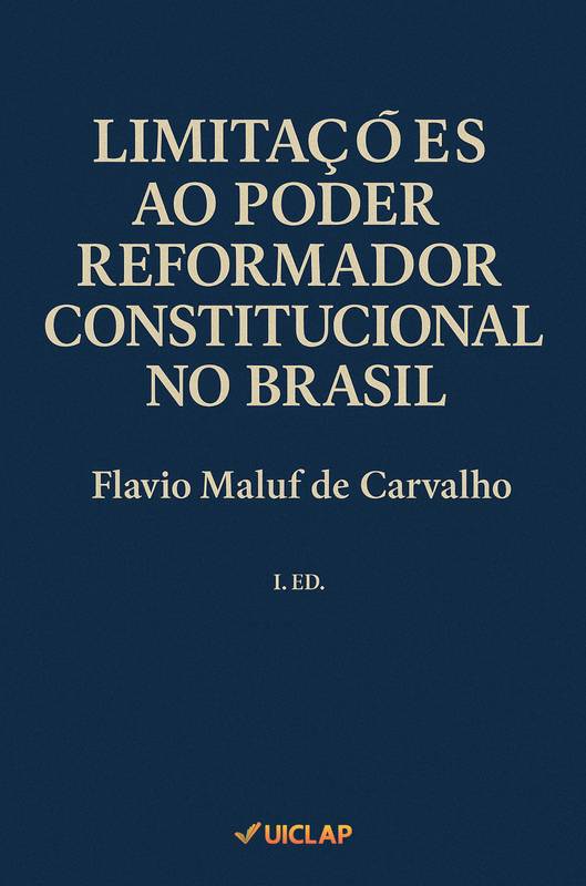 LIMITAÇÕES AO PODER REFORMADOR CONSTITUCIONAL NO BRASIL ⋆ Loja Uiclap