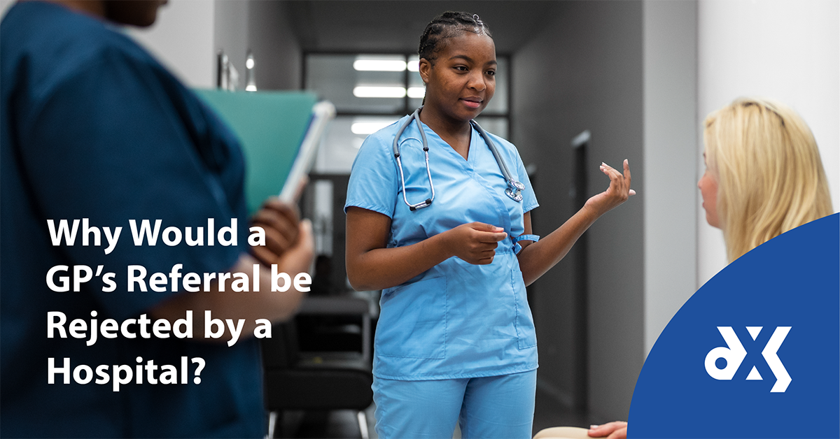 Why Would a GP’s Referral be Rejected by a Hospital?