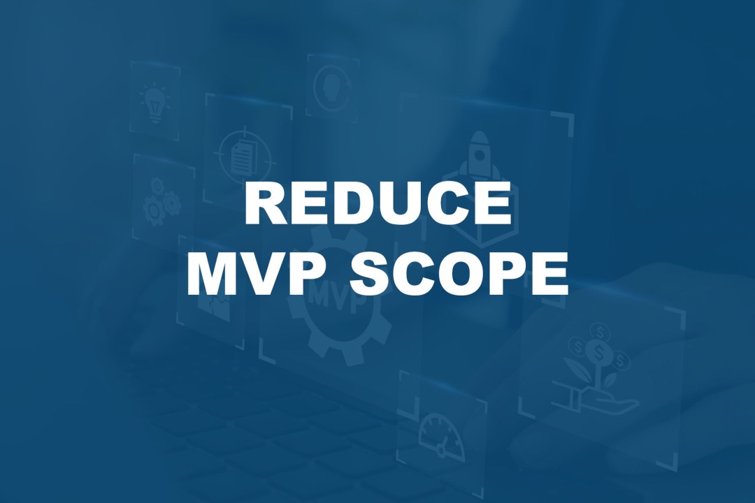 5 Strategies To Reduce Your MVP Scope - Indie Hackers